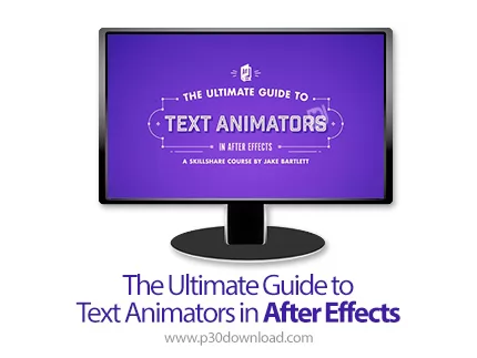 دانلود Skillshare The Ultimate Guide to Text Animators in After Effects آموزش...