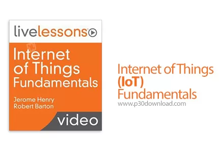 دانلود Livelessons Internet of Things (IoT) Fundamentals آموزش اصول و ...