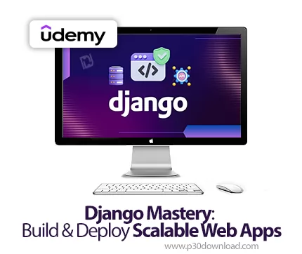 دانلود Django Mastery: Build & Deploy Scalable Web Apps آموزش جنگو